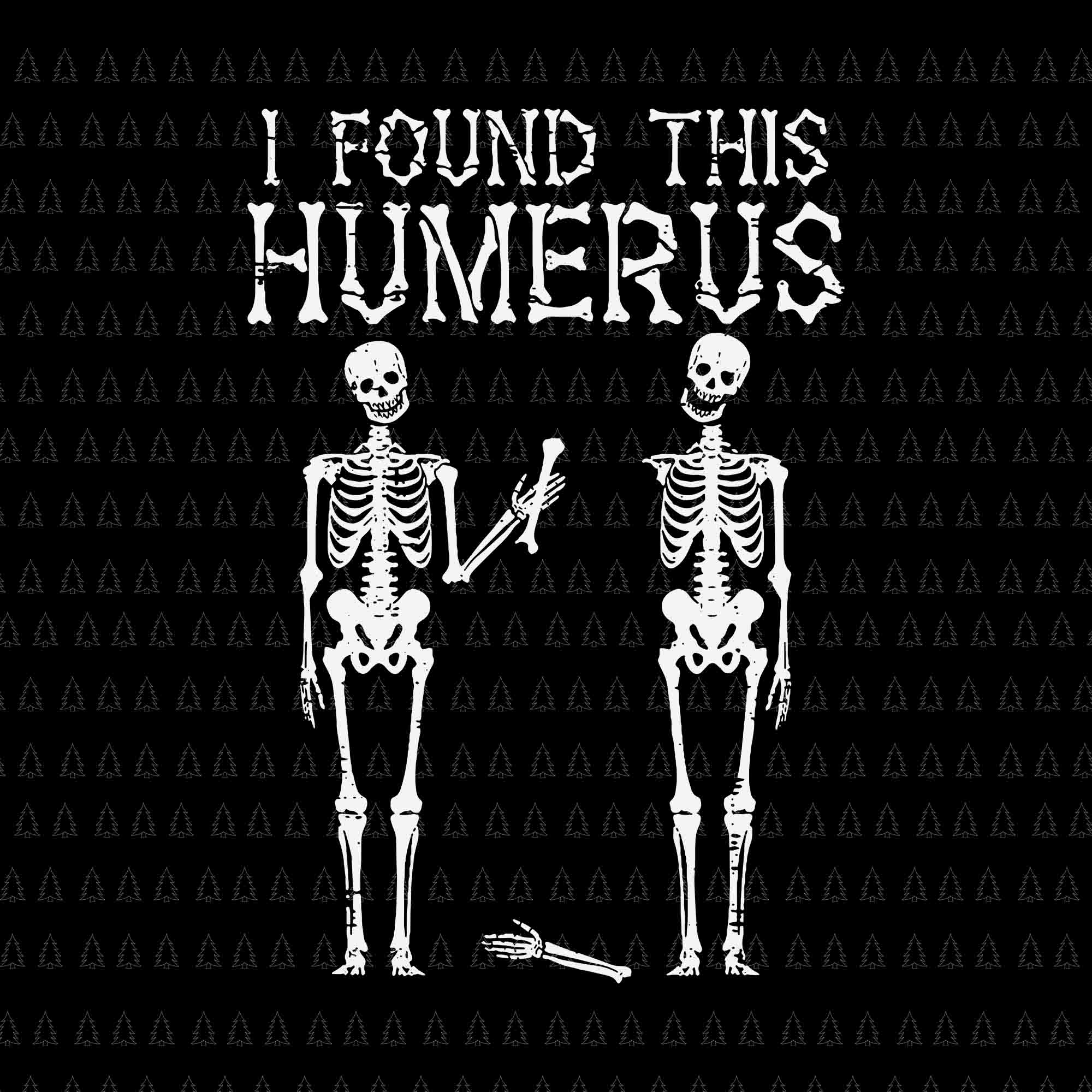 I Found Humerus Svg, Halloween Skeleton Svg, Skeleton Svg, H - Inspire ...