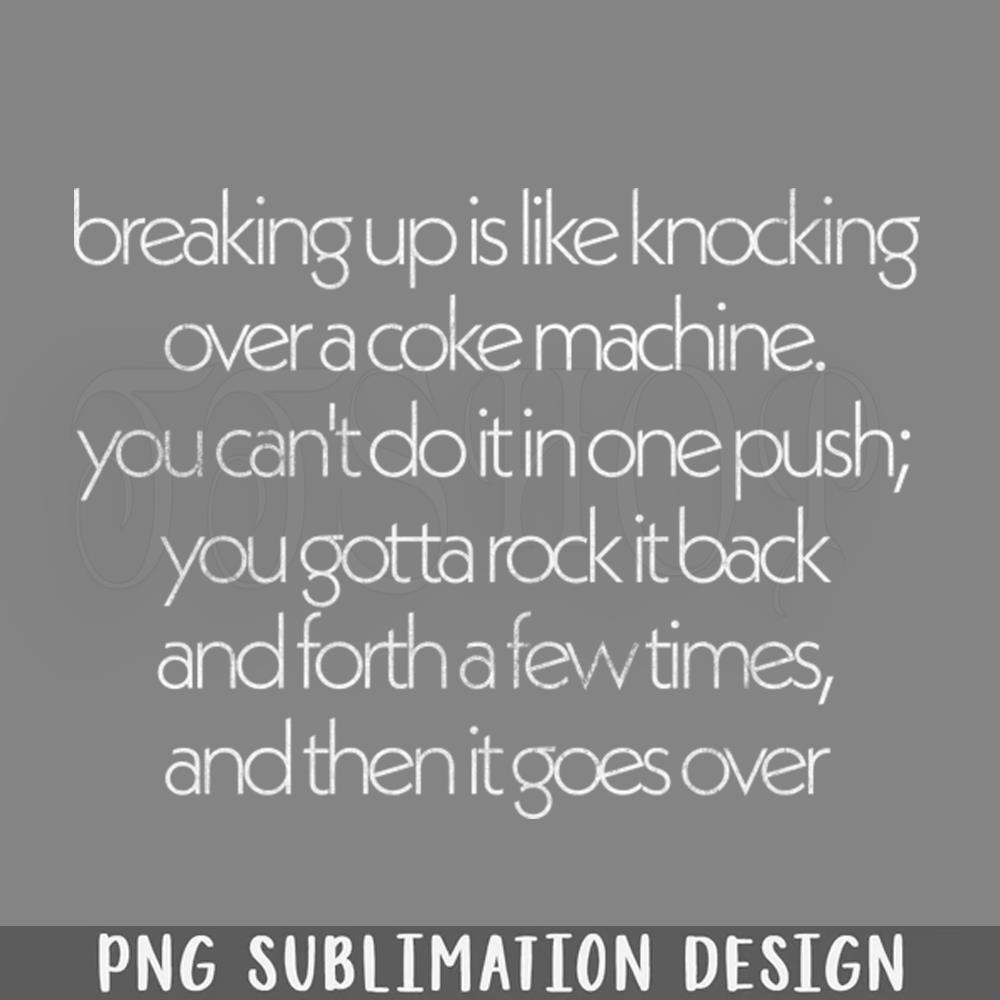 Breaking up is like knocking over a coke mahine Digital Down | Inspire ...