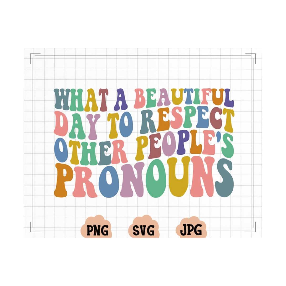 What A Beautiful Day to Respect Other People's Pronouns Png, | Inspire ...
