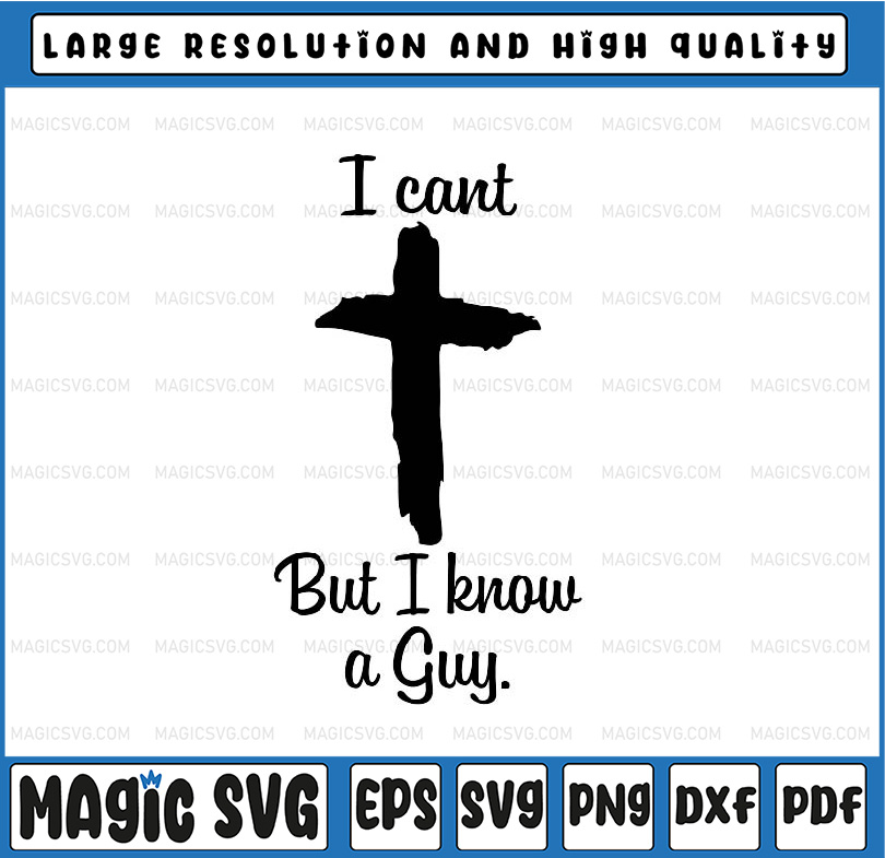 I Can't But I Know A Guy Svg, Jes-us Cross Funny Ch-rist-ian | Inspire ...