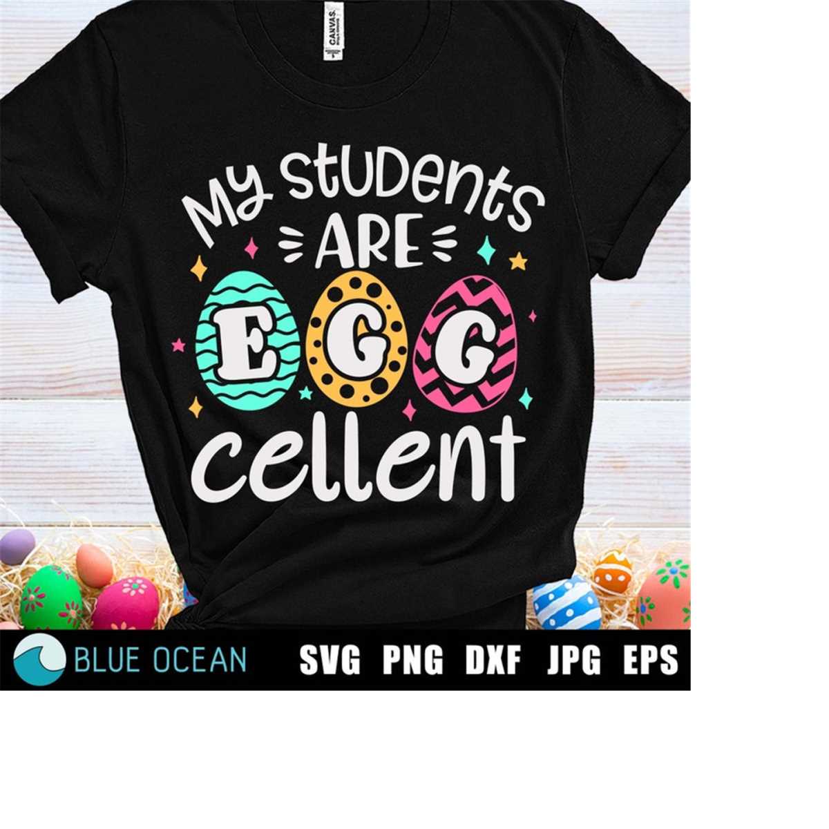 My Students are Egg cellent svg, Eggcellent svg, Teacher Eas - Inspire ...