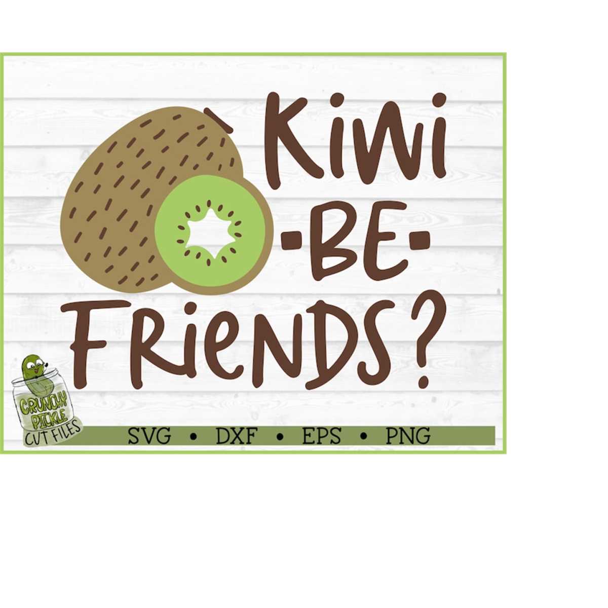 Kiwi Be Friends SVG File, dxf, eps, png, Kitchen svg, Fruit - Inspire ...