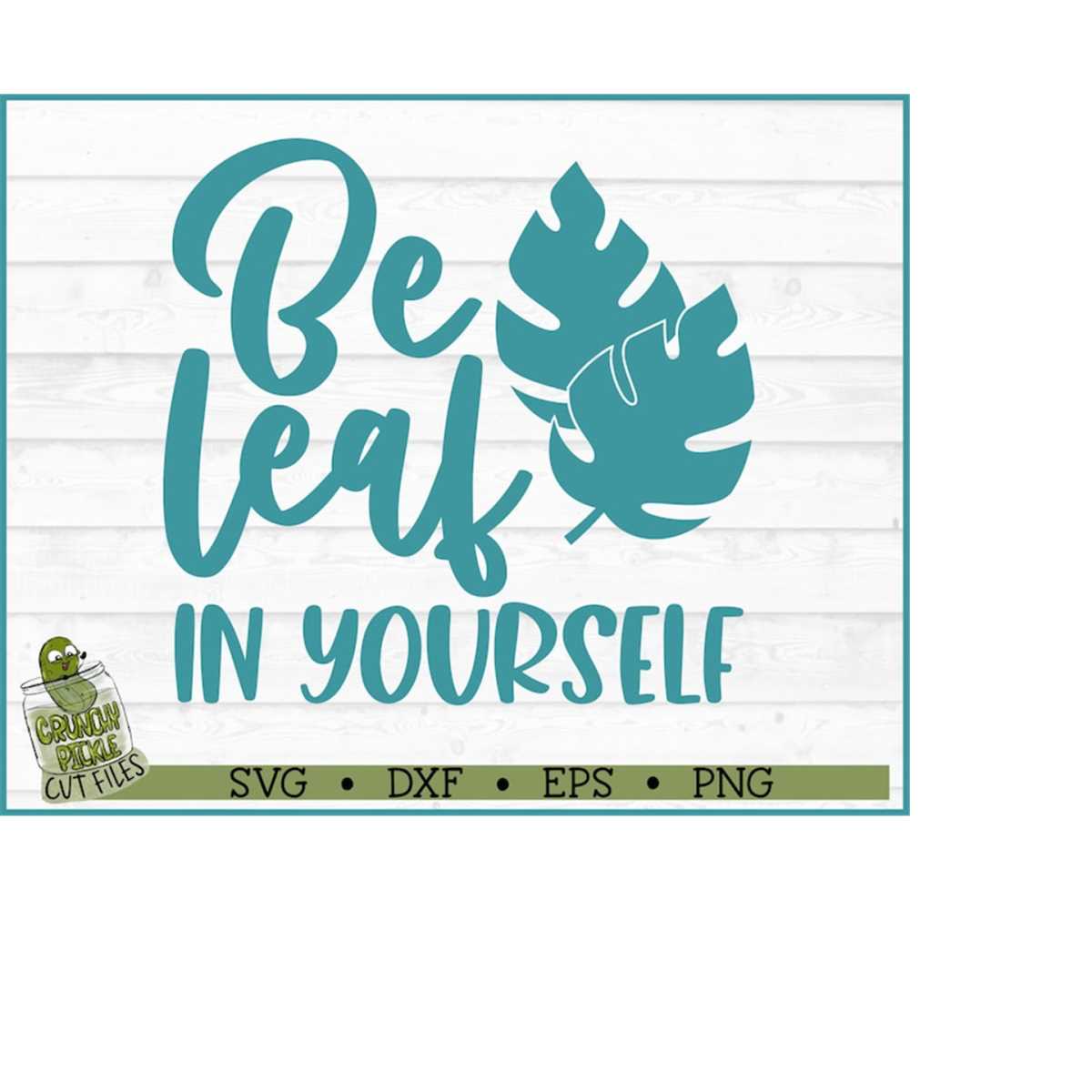 Be Leaf in Yourself SVG File, dxf, eps, png, Plant mom svg, - Inspire ...