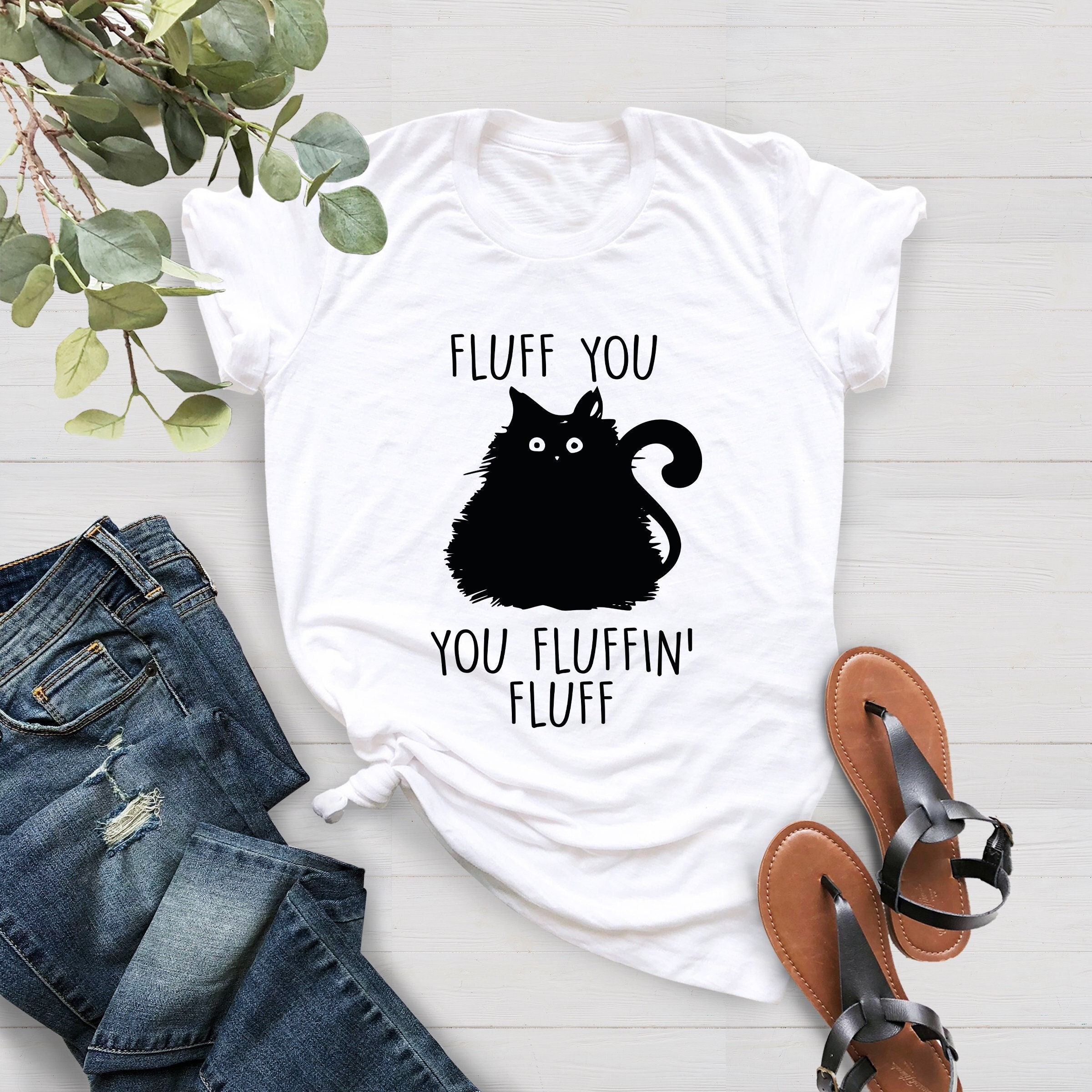 Fluff You You Fluffin Fluff Shirt PNG, Funny Cat Shirt PNG, | Inspire ...