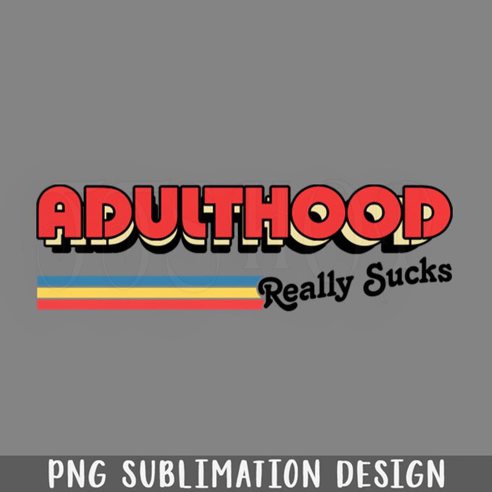 Adulthood Really Sucks Humorous Retro Typography PNG Downloa | Inspire Uplift