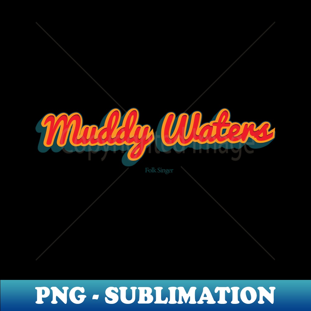 Muddy Waters - PNG Transparent Sublimation Design - Perfect | Inspire ...