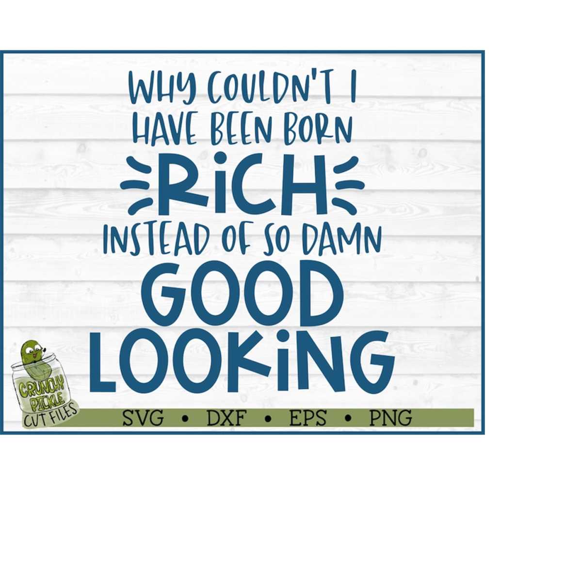 Born Rich Instead of So Damn Good Looking SVG File, dxf, eps - Inspire ...