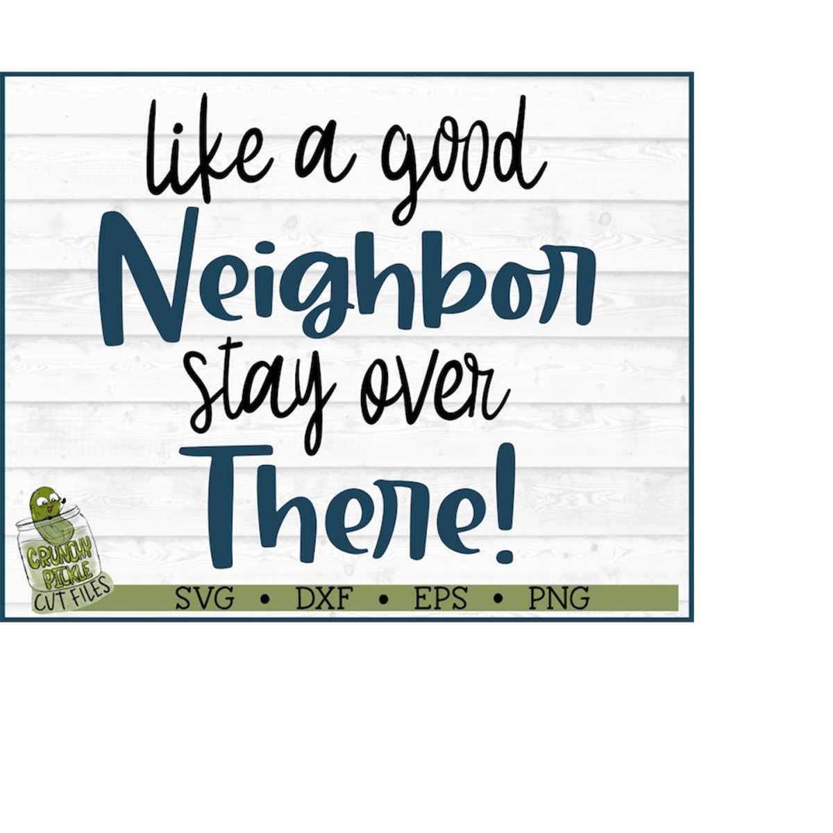 Like a Good Neighbor Stay Over There SVG File, dxf, eps, png | Inspire ...