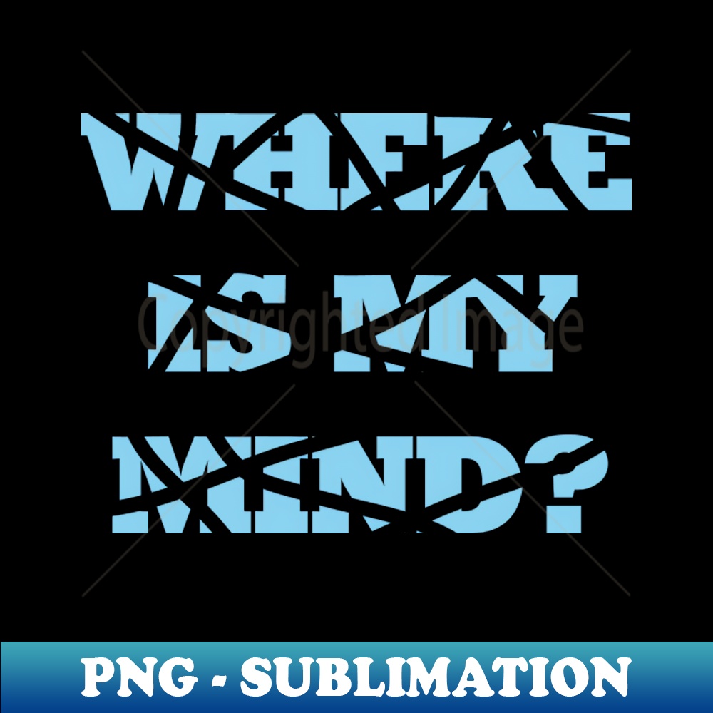 Where Is My Mind blue - PNG Transparent Sublimation File - U | Inspire ...