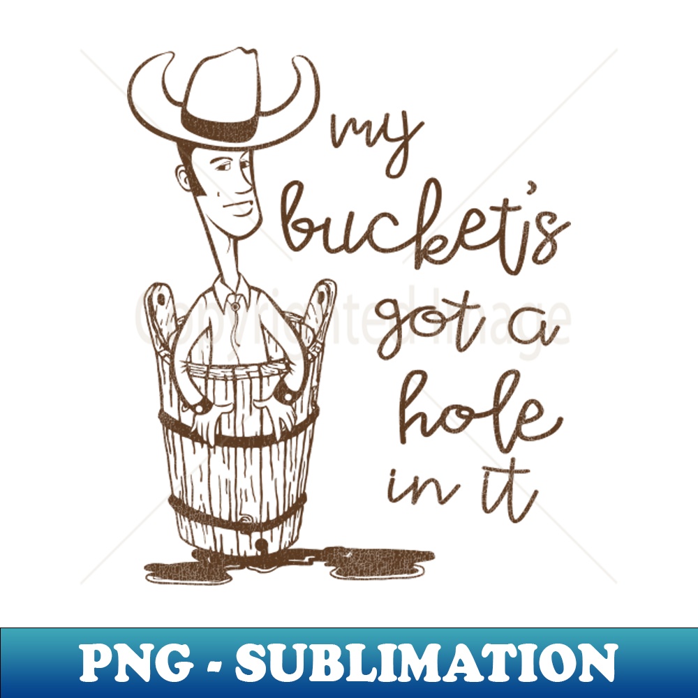 My Buckets Got a Hole In It - Signature Sublimation PNG File | Inspire ...