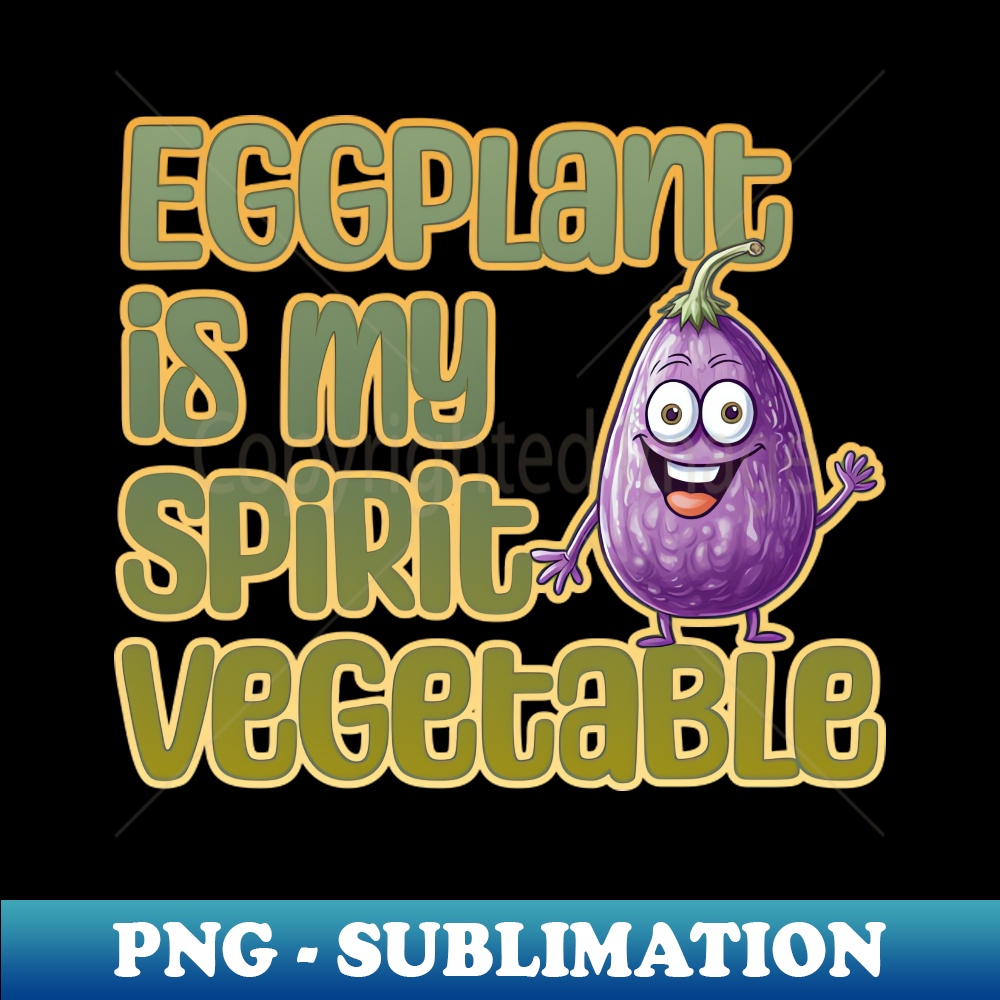 Eggplant is My Spirit Vegetable - Sublimation-Ready PNG File - Inspire ...