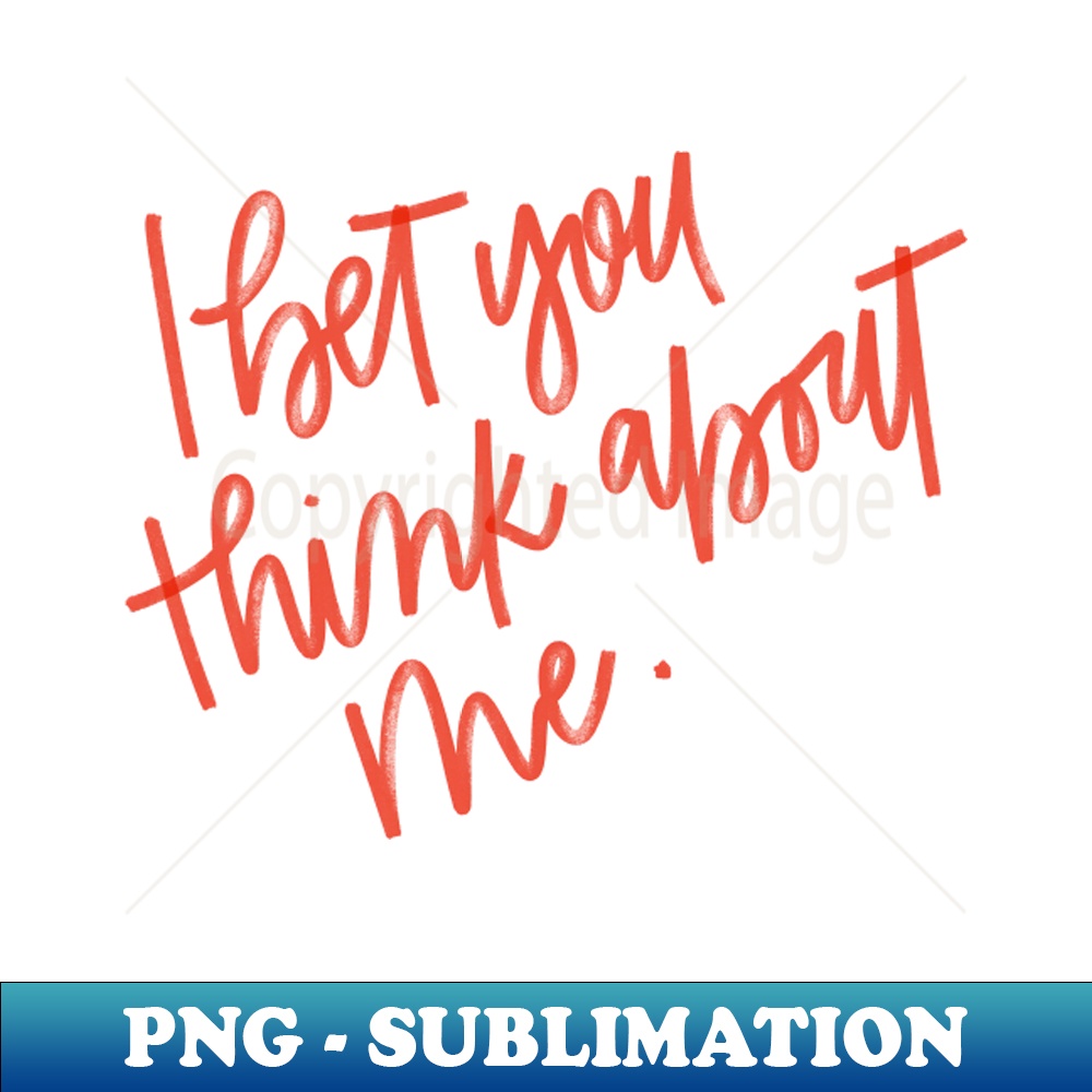i bet you think about me - Trendy Sublimation Digital Downlo - Inspire ...