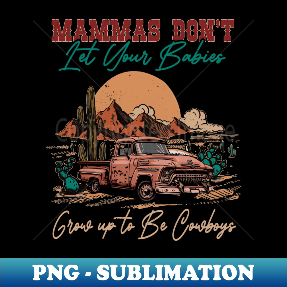 Mammas Dont Let Your Babies Grow up to Be Cowboys Driver Tru | Inspire ...