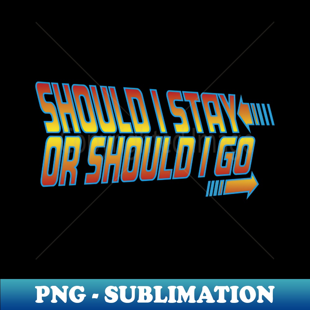 Should I Stay or Should I Go - Digital Sublimation Download | Inspire ...