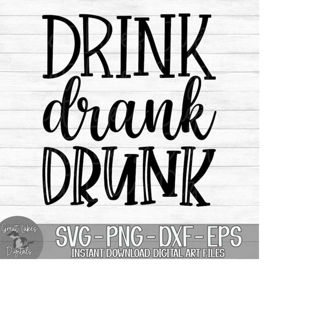 Drink Drank Drunk - Instant Digital Download - svg, png, dxf - Inspire ...