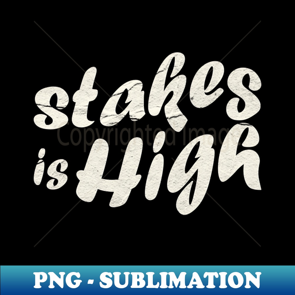 Stakes Is High Retro - High-Quality PNG Sublimation Download | Inspire ...