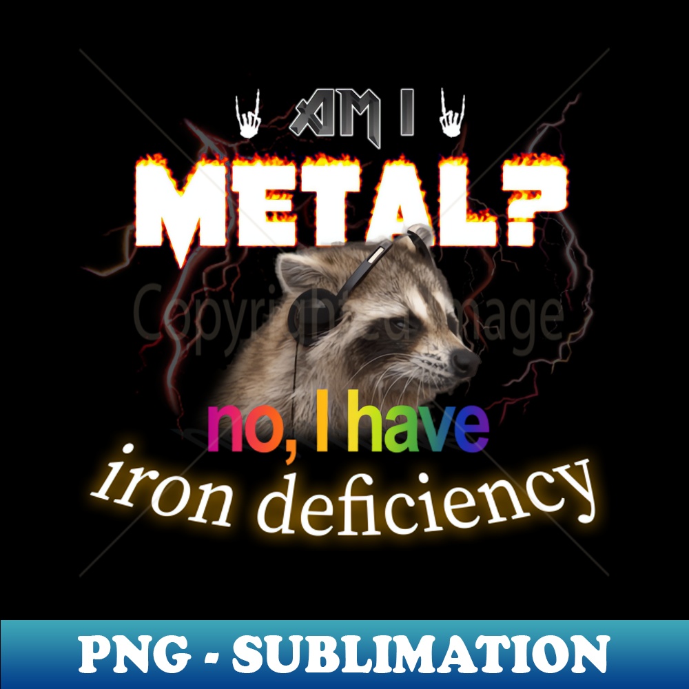 Am I Metal No I Have Iron Deficiency Meme - Decorative Subli | Inspire ...