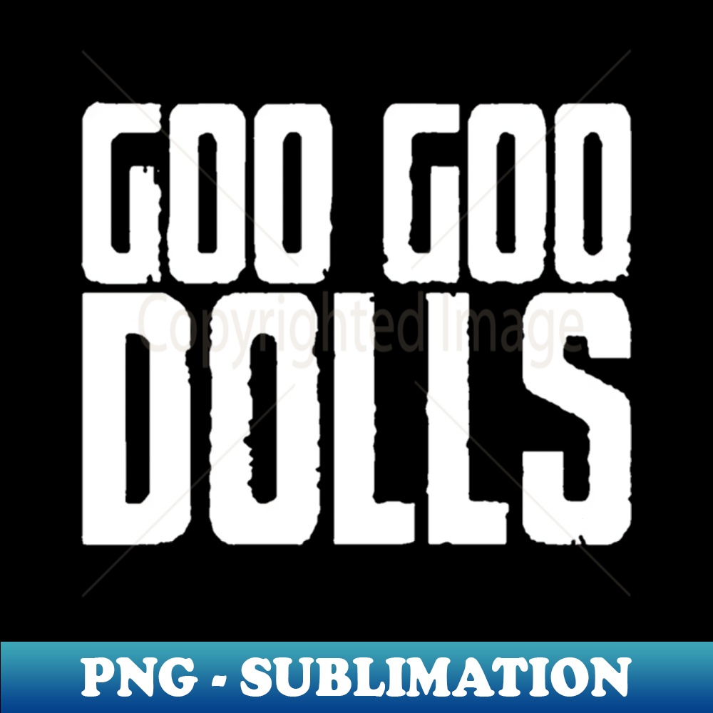 goo goo dolls - High-Resolution PNG Sublimation File - Spice | Inspire ...