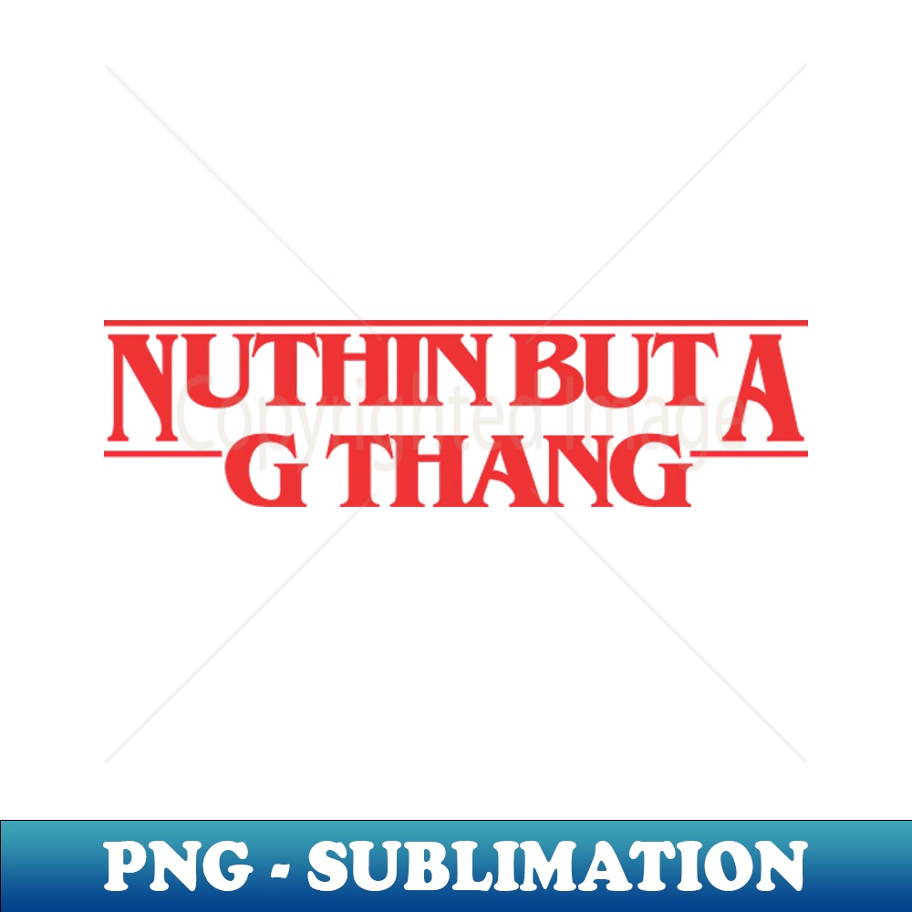 Nuthin But a G Thang - PNG Transparent Sublimation Design - | Inspire ...