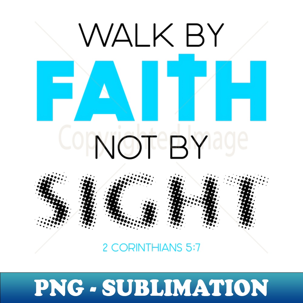 Walk by Faith Not by Sight Christian Faith Inspiring Verse - | Inspire ...