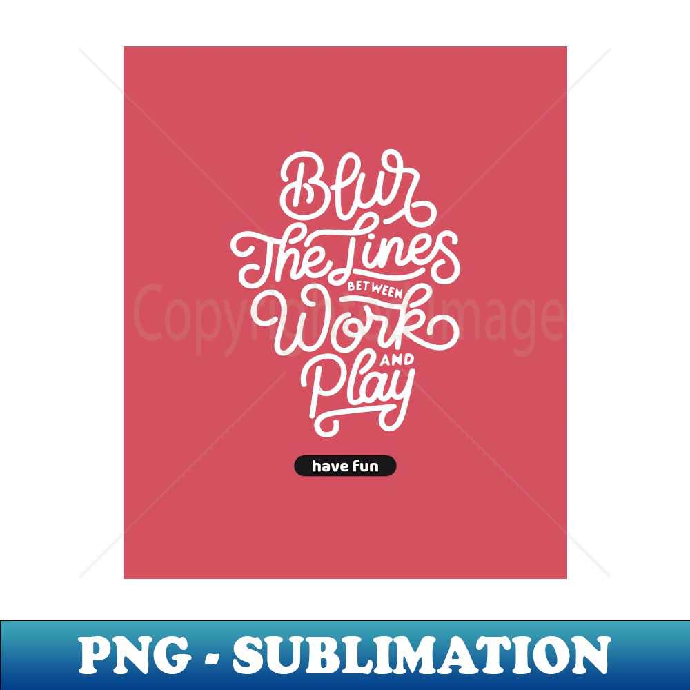 Blur The Lines Between Work And Play Have Fun - Decorative | Inspire Uplift
