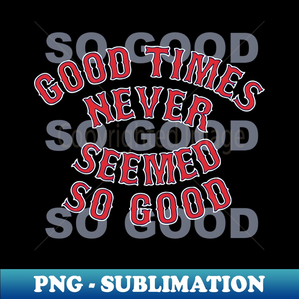 Good Times Never Seemed So Good - Exclusive Sublimation Digi | Inspire ...
