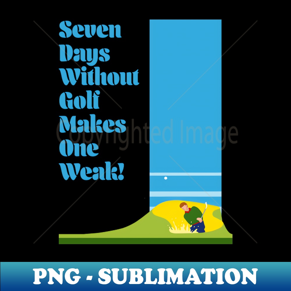 Seven days without golf makes one weak - Vintage Sublimation | Inspire ...