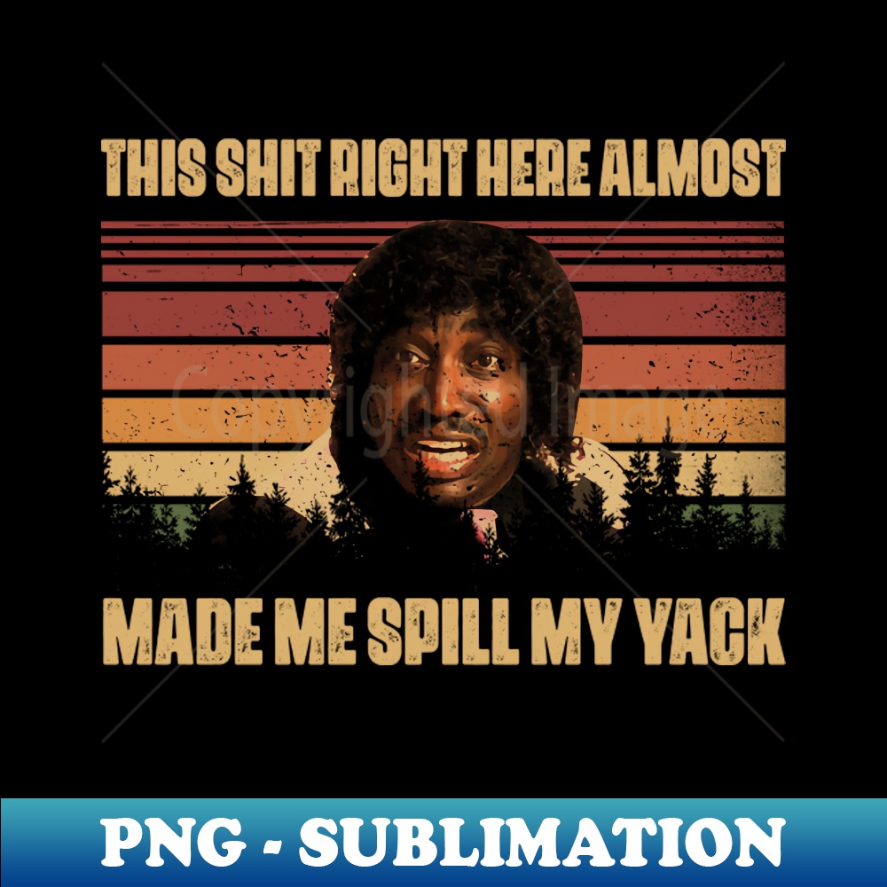 Graphic Made Me Spill My Yack Friday Movie - Modern Sublimat | Inspire Uplift