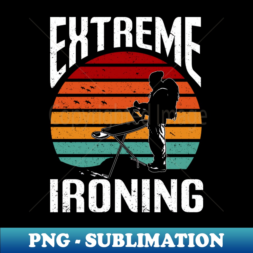 Iron Extreme Ironing - High-Quality PNG Sublimation Download | Inspire ...