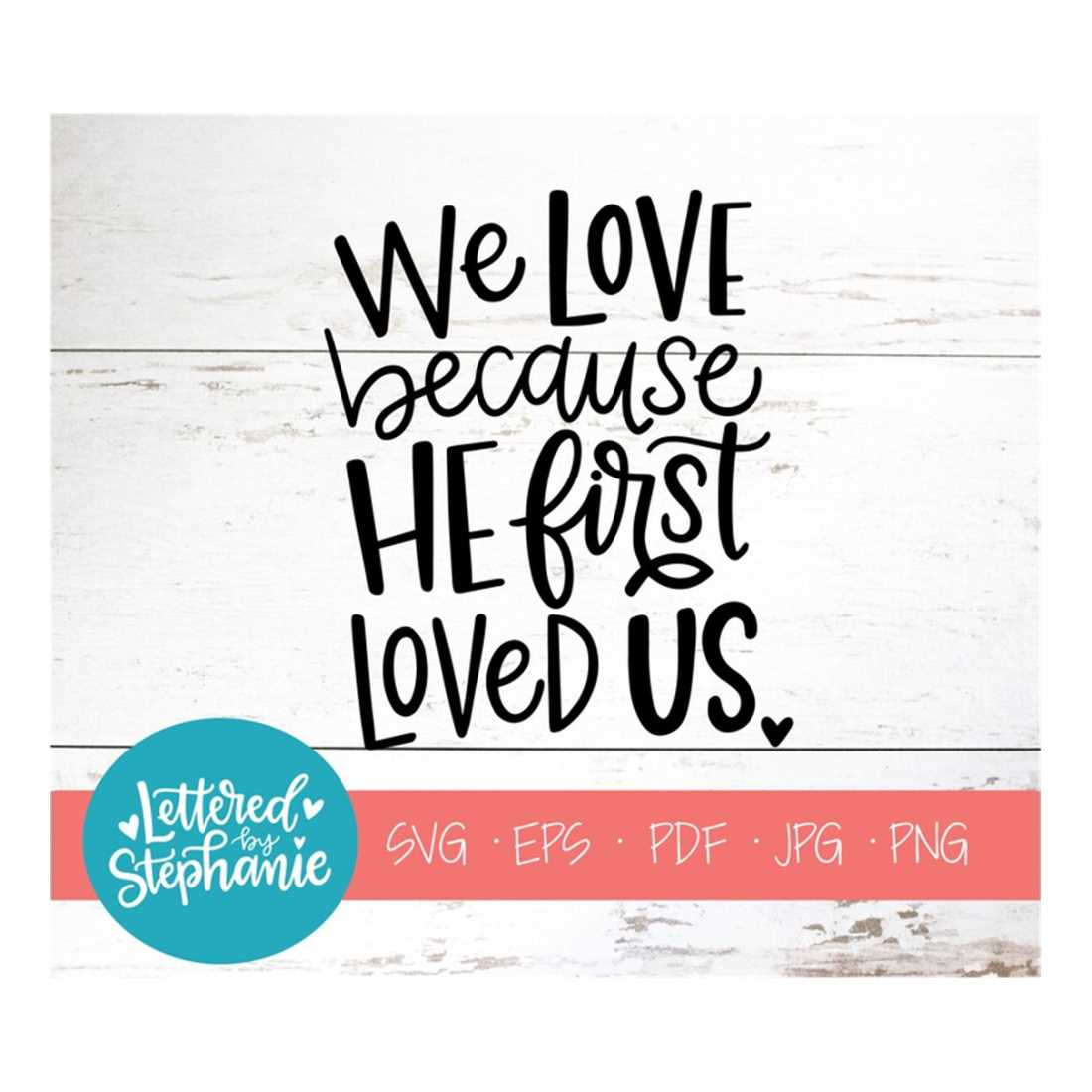 We Love Because He First Loved Us, SVG Cut File, digital fil | Inspire ...