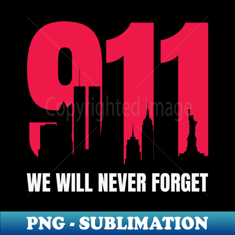 911 We Will Never Forget - Exclusive PNG Sublimation Downloa | Inspire ...
