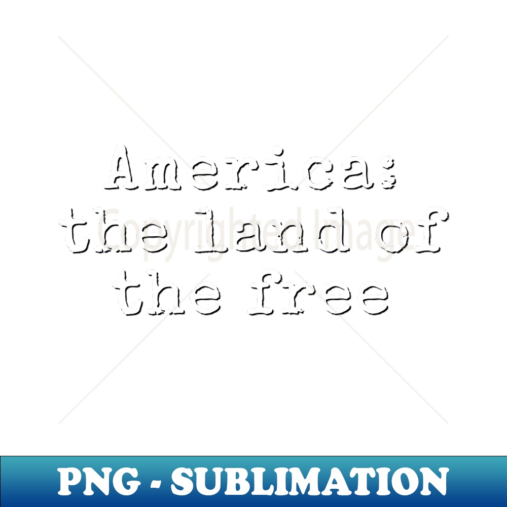 America the Land of the Free - PNG Transparent Sublimation D - Inspire ...