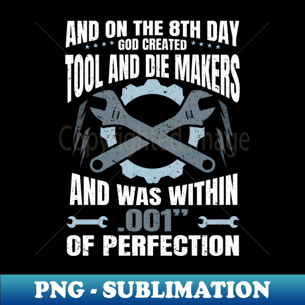 On the 8th Day God Created Tool and Die Machinist - Exclusiv - Inspire ...