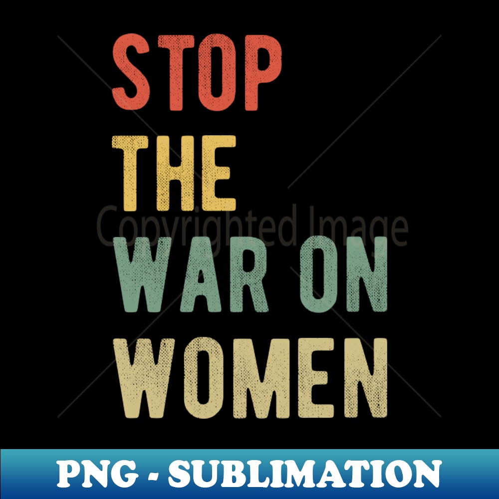 Stop The War On Women III - Exclusive Sublimation Digital Fi | Inspire ...