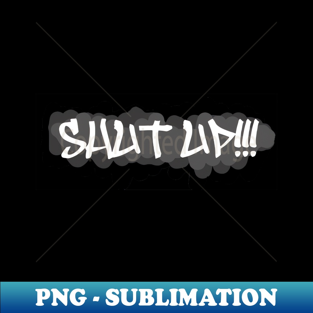 Shut up Graffiti - PNG Sublimation Digital Download - Bold & | Inspire ...