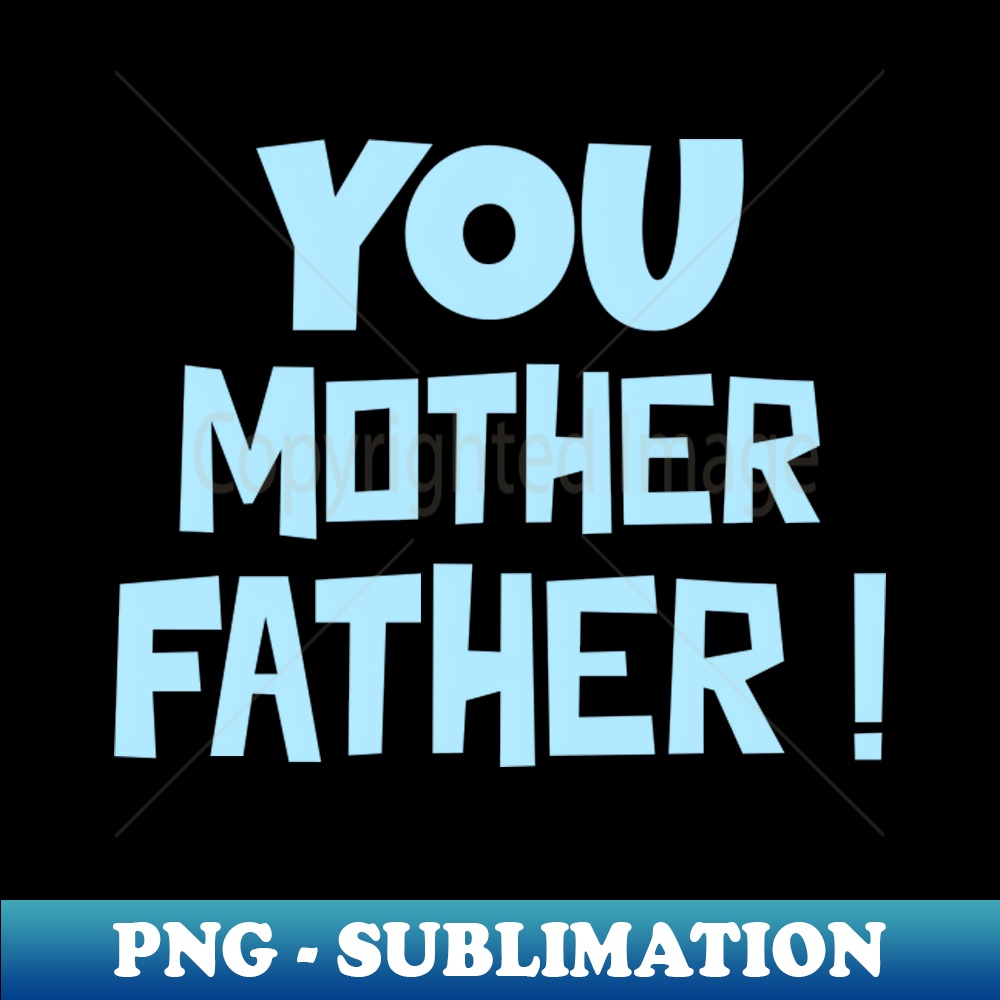 You Mother Father - Signature Sublimation PNG File - Stunnin | Inspire ...