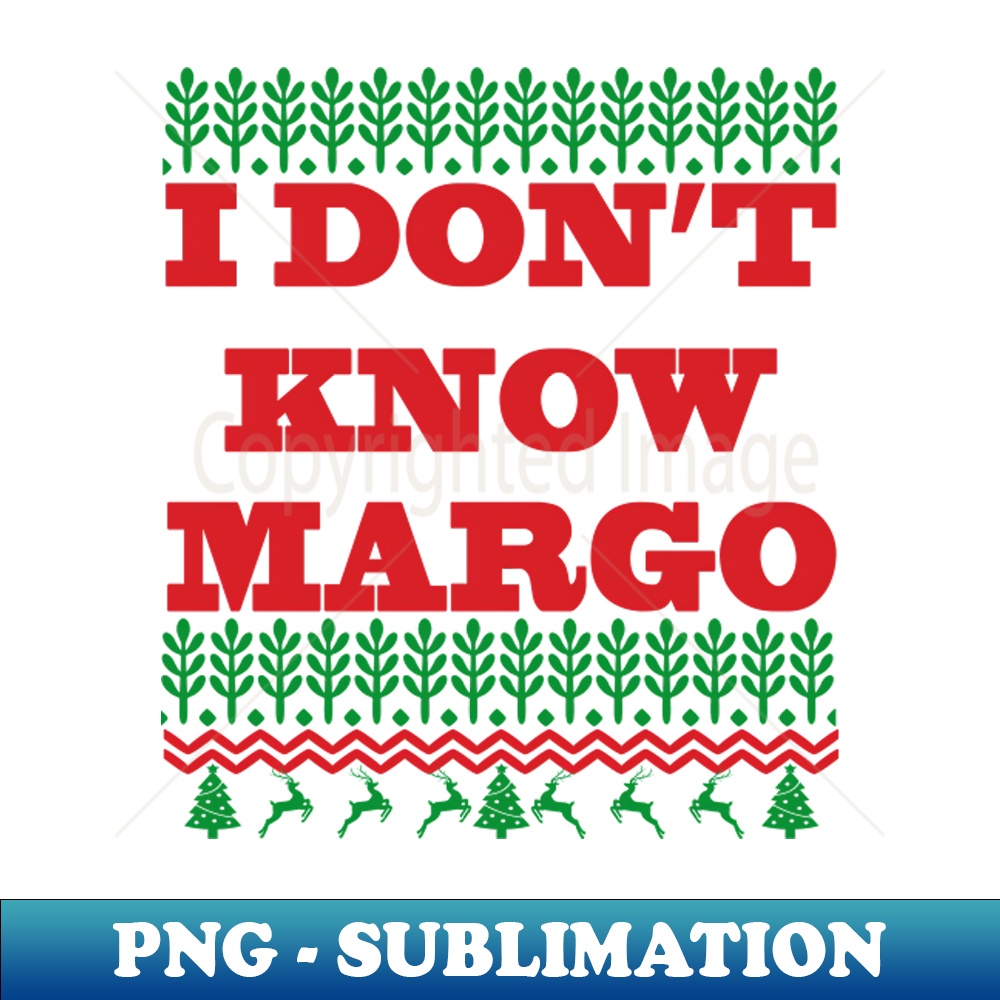 I DONT KNOW MARGO - PNG Transparent Sublimation Design - Per | Inspire ...