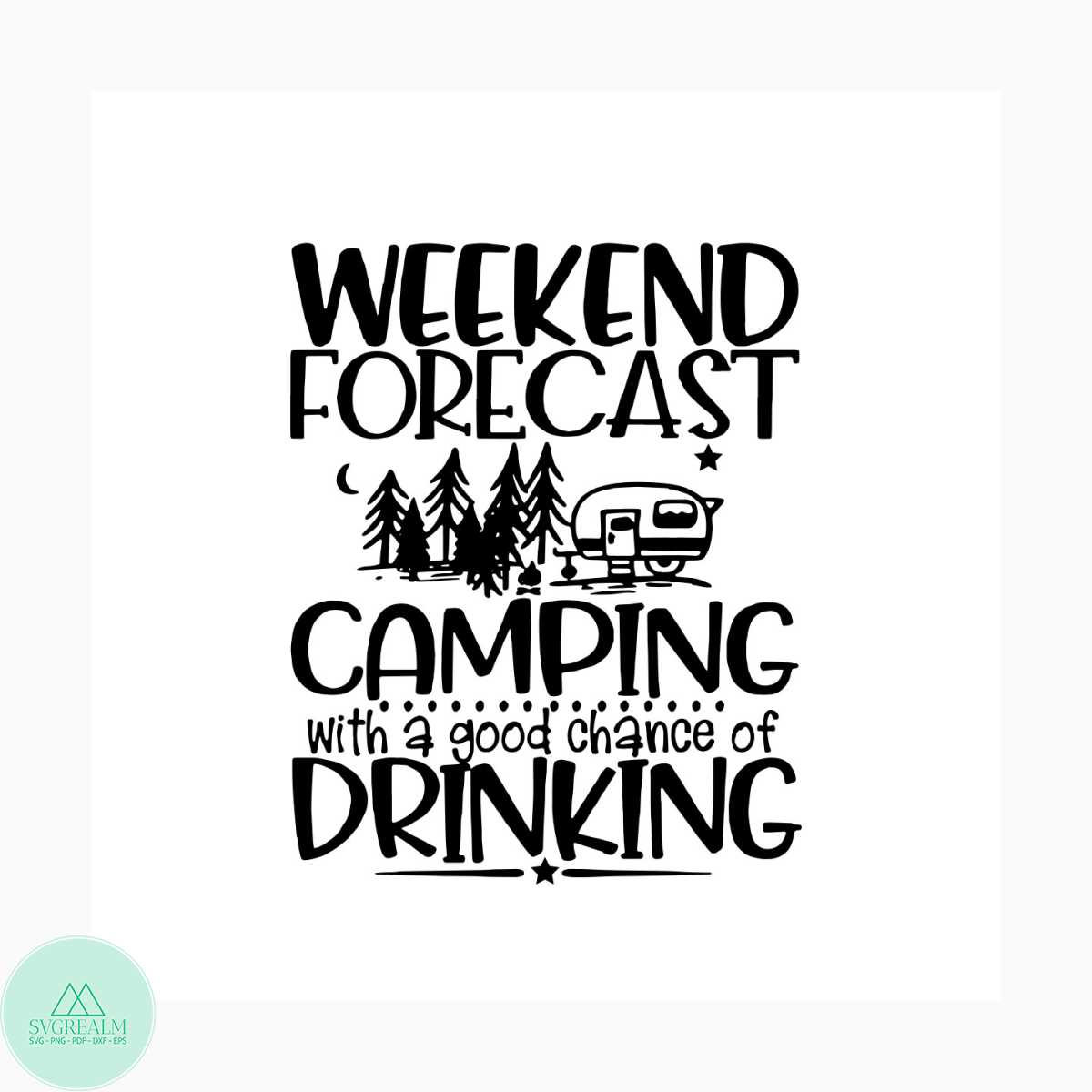 Weekend Forecast Camping With A Good Chance Of Drinking Svg, | Inspire ...