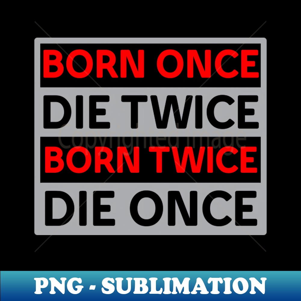 BORN ONCE DIE TWICE BORN TWICE DIE ONCE IN GRAY AND RED COLO | Inspire ...