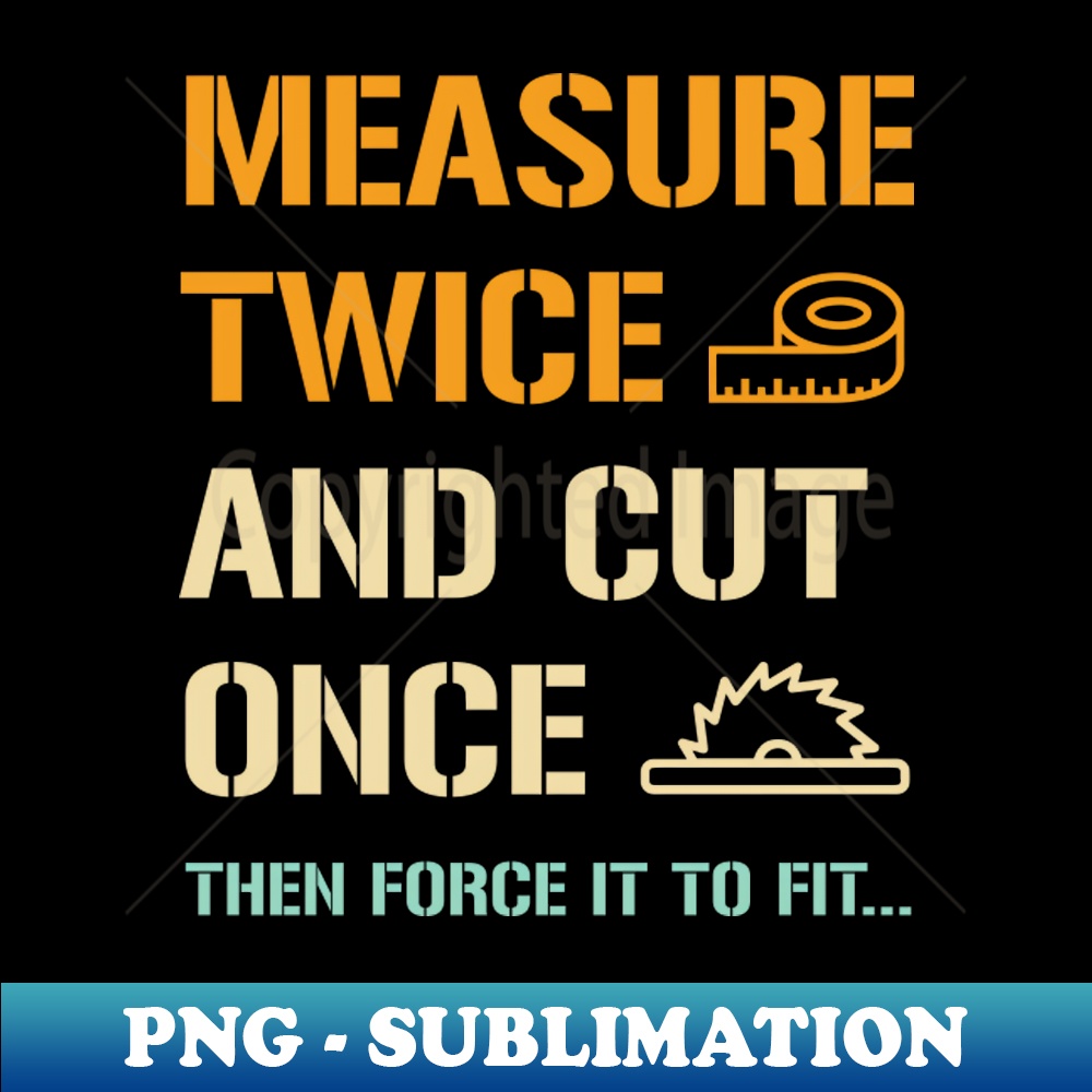 Measure Twice And Cut Once - Funny Carpenter - Aesthetic Sub | Inspire ...