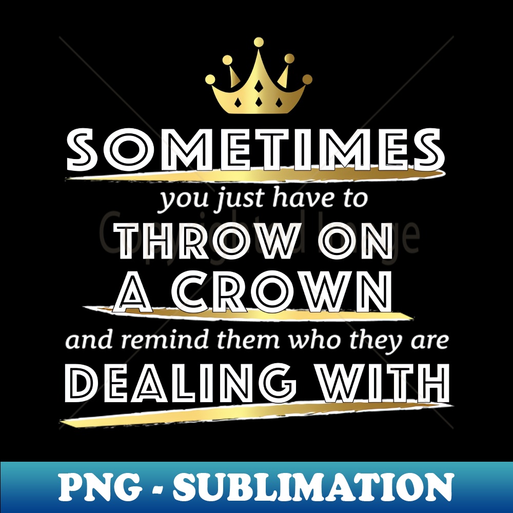 Put on Your Crown - Artistic Sublimation Digital File - Add | Inspire ...