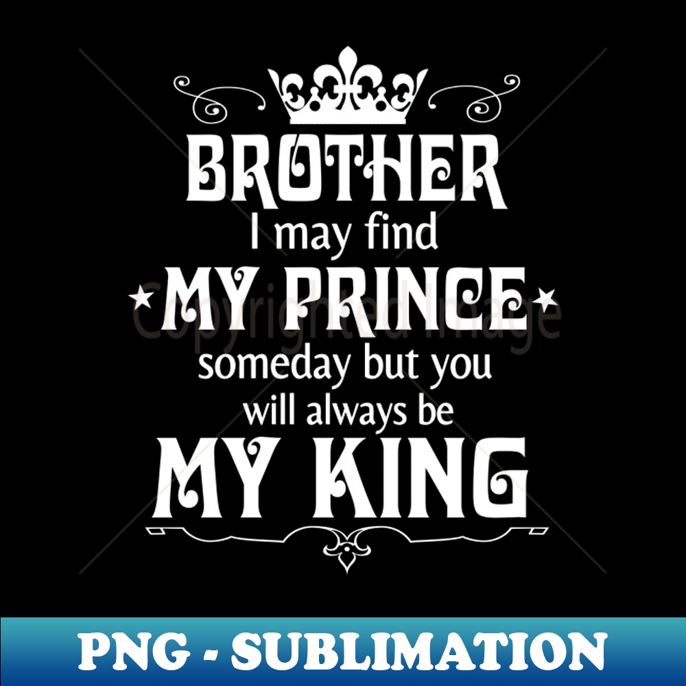 Brother I May Find My Prince Someday But You Will Always Be | Inspire ...