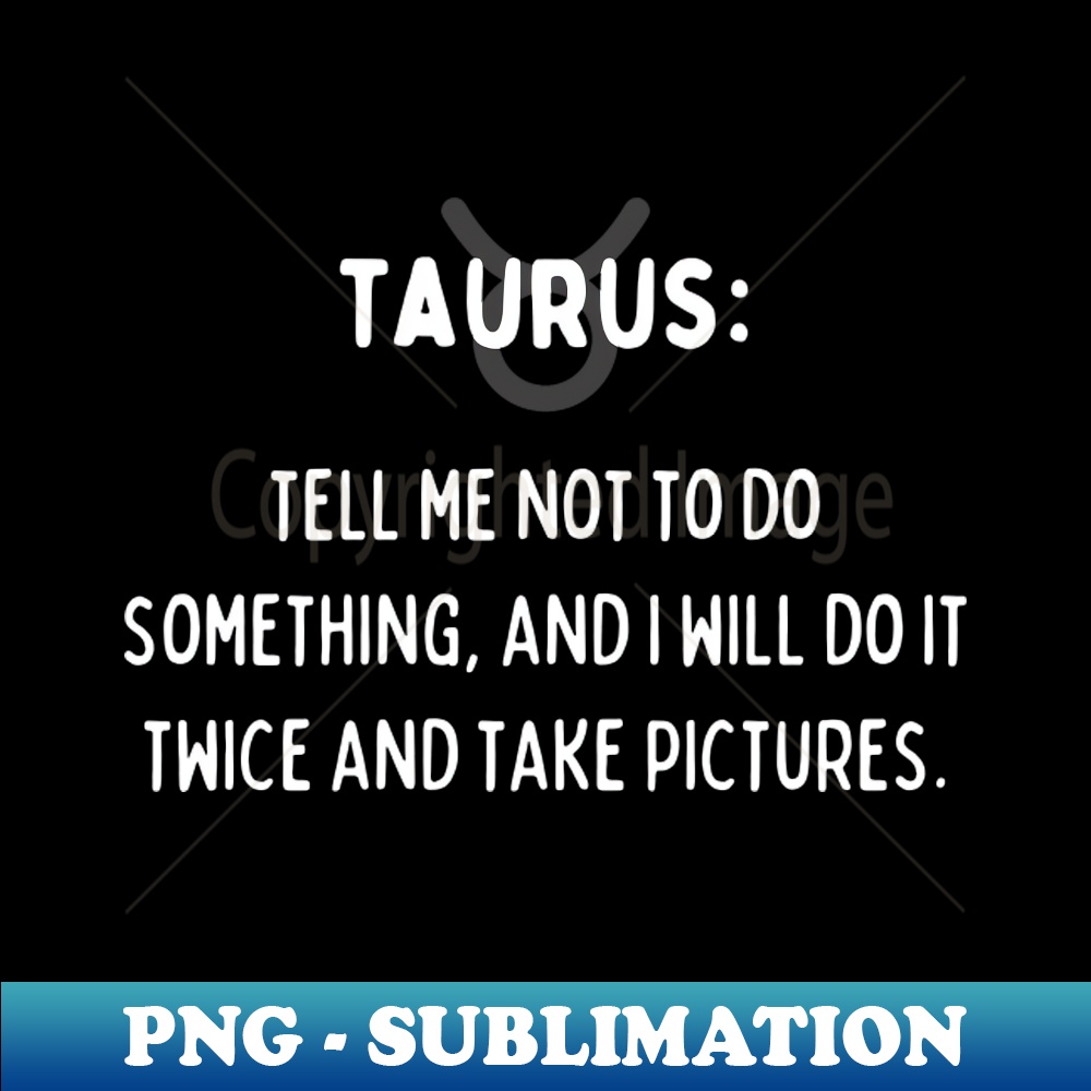 Taurus Zodiac signs quote - Tell me not to do something and | Inspire ...