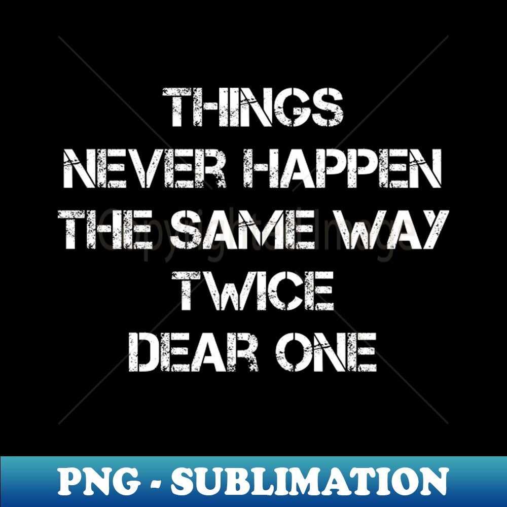 Things Never Happen The Same Way Twice Dear One - Instant PN | Inspire ...