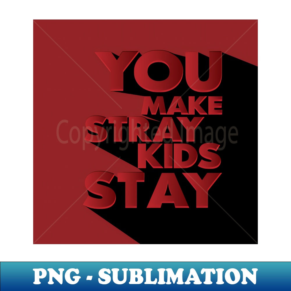 You Make Stray Kids Stay Typography Design - PNG Sublimation | Inspire ...