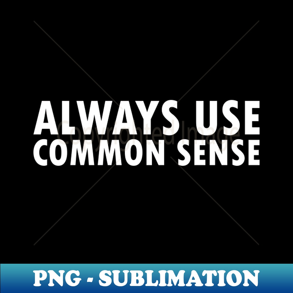 Always Use Common Sense Use Common Sense Day - Vintage Subl | Inspire Uplift