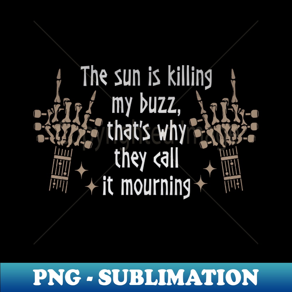The sun is killing my buzz thats why they call it mourning C | Inspire ...
