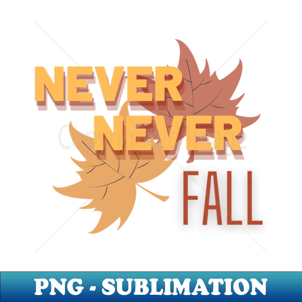 Never Never Fall - Retro PNG Sublimation Digital Download - | Inspire ...