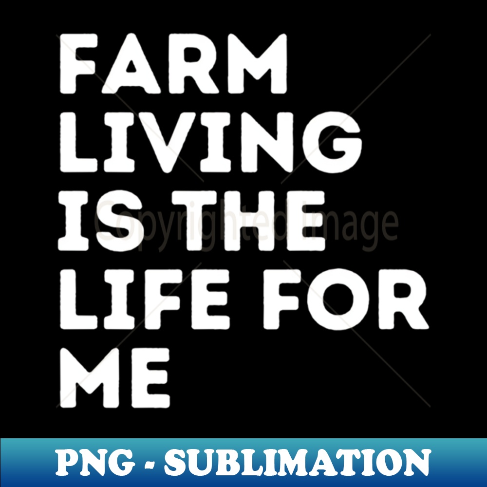 Farm Living Is The Live For Me - PNG Transparent Digital Dow | Inspire ...