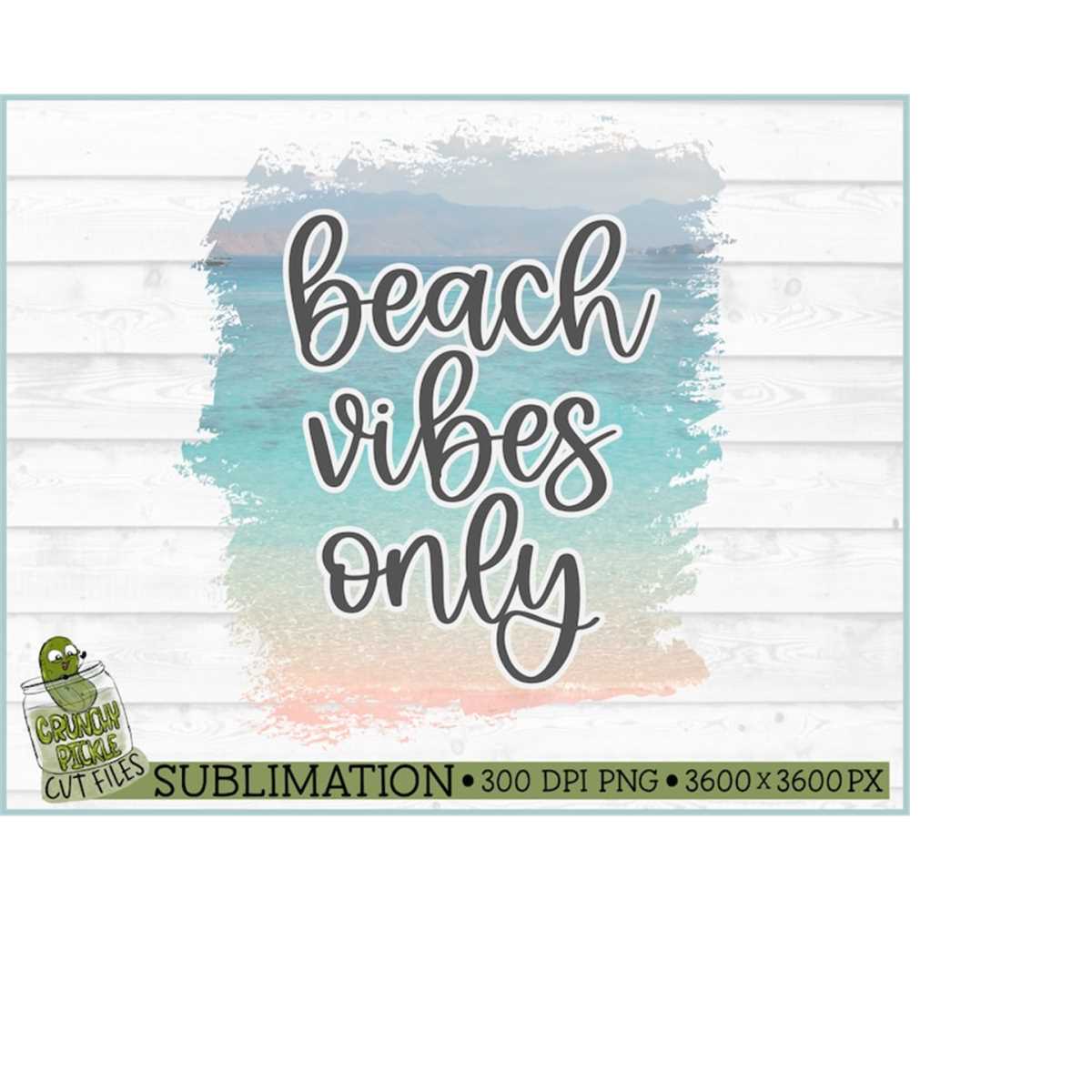 Beach Vibes Only Sublimation Design, Beach Sublimation PNG, | Inspire ...